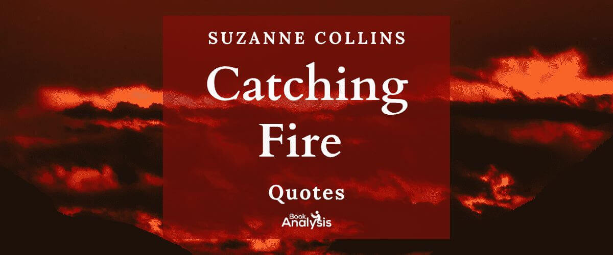 11 Catching Fire Quotes Worth Exploring | Book Analysis