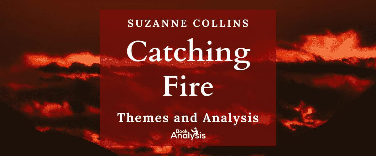Catching Fire Themes and Analysis | Book Analysis