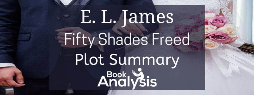 Fifty Shades Freed Plot Summary 📖 | Book Analysis