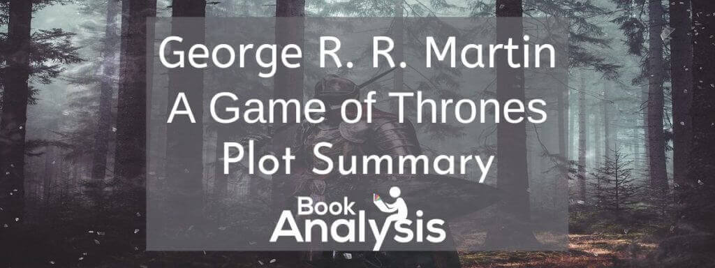 A Game of Thrones Plot Summary | Book Analysis