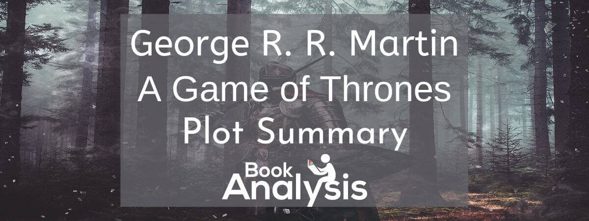 A Game of Thrones Plot Summary | Book Analysis